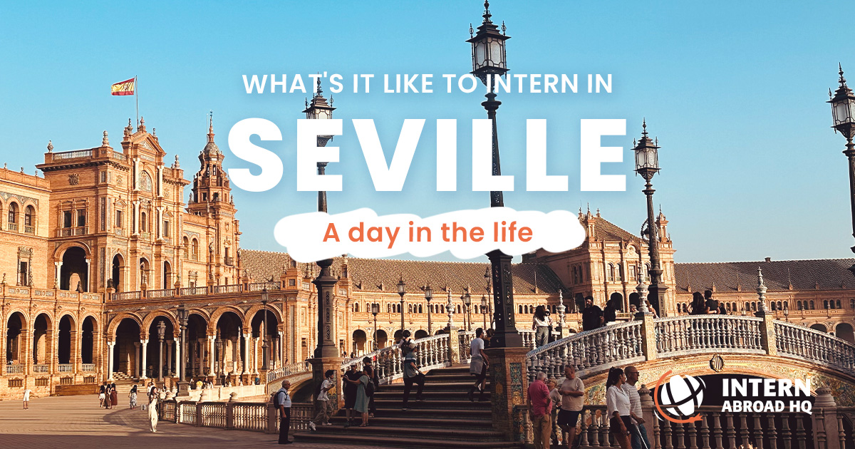 What it’s like to intern in Seville: A day in the life | Intern Abroad HQ